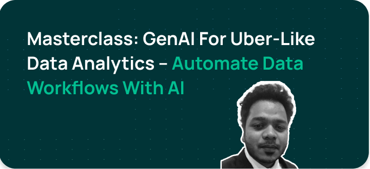 Register for Masterclass: GenAI For Uber Like Data Analytics – Automate Data Workflows With AI ...