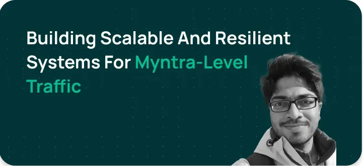 Register for Building Scalable and Resilient Systems for Myntra-Level Traffic - Masterclass by ...