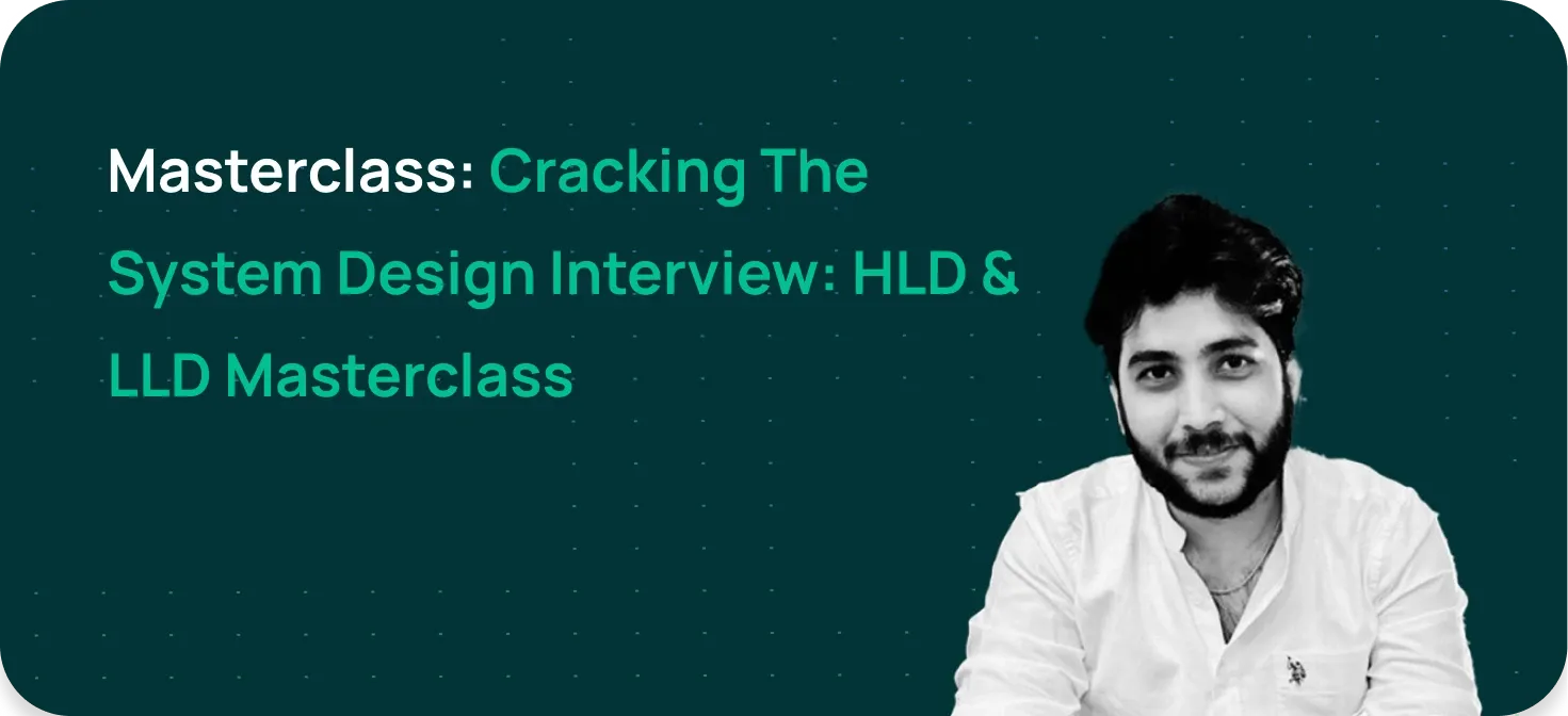 Register for Masterclass: Cracking the System Design Interview: HLD & LLD Masterclass ...