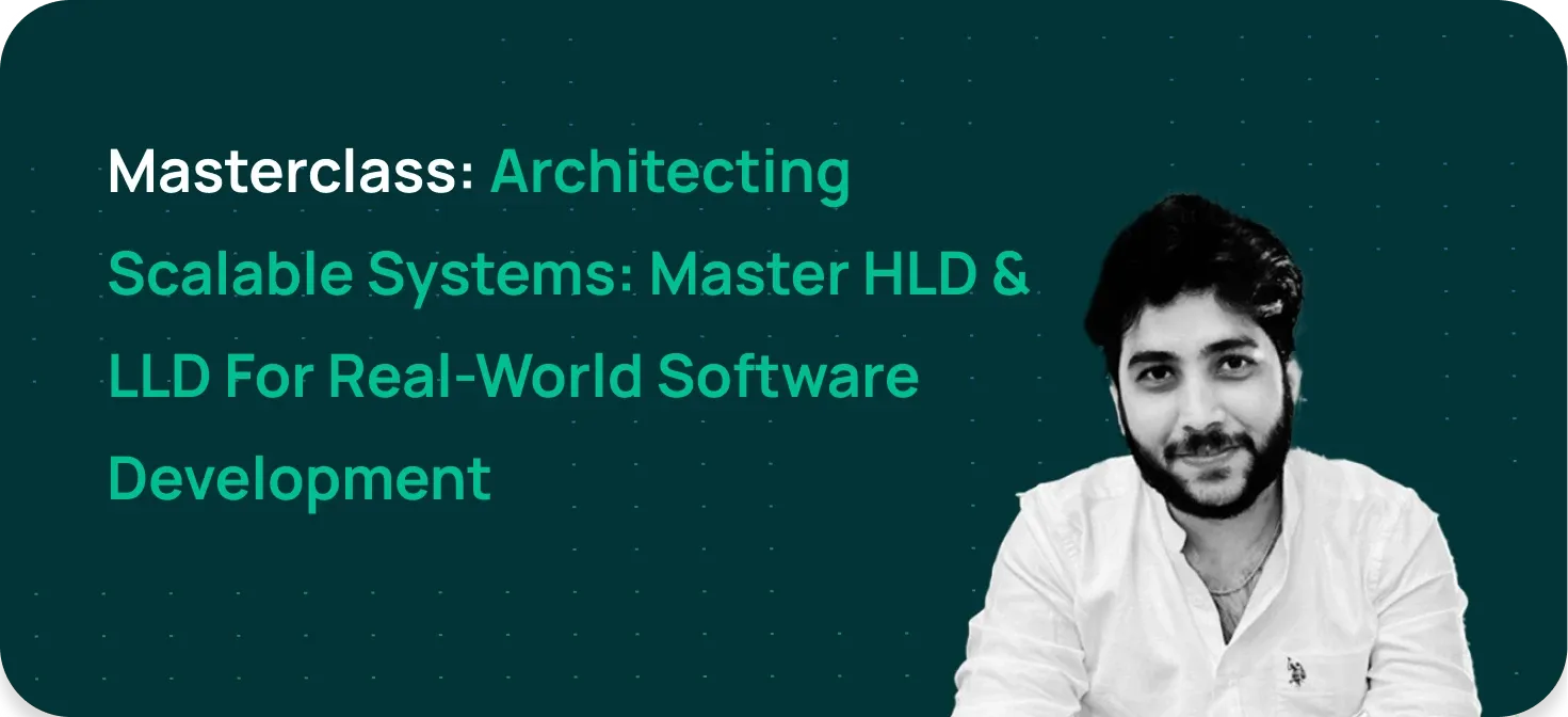 Register for Masterclass: Architecting Scalable Systems: Master HLD & LLD for Real-World ...