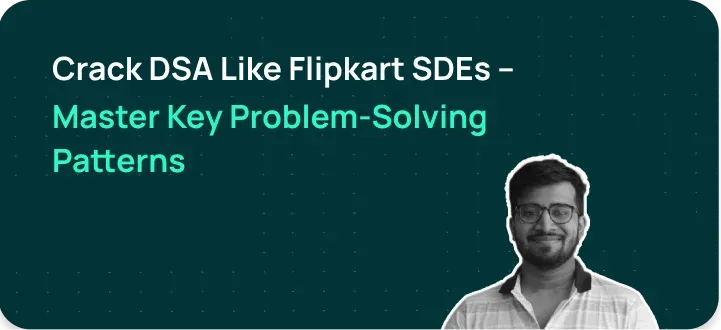 Register for Crack DSA Like Flipkart SDEs – Master key problem-solving patterns - Masterclass by ...