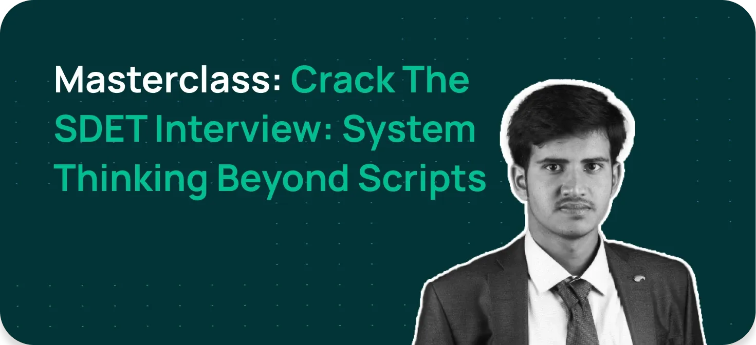Register for Masterclass: Crack the SDET Interview: System Thinking Beyond Scripts - Masterclass ...